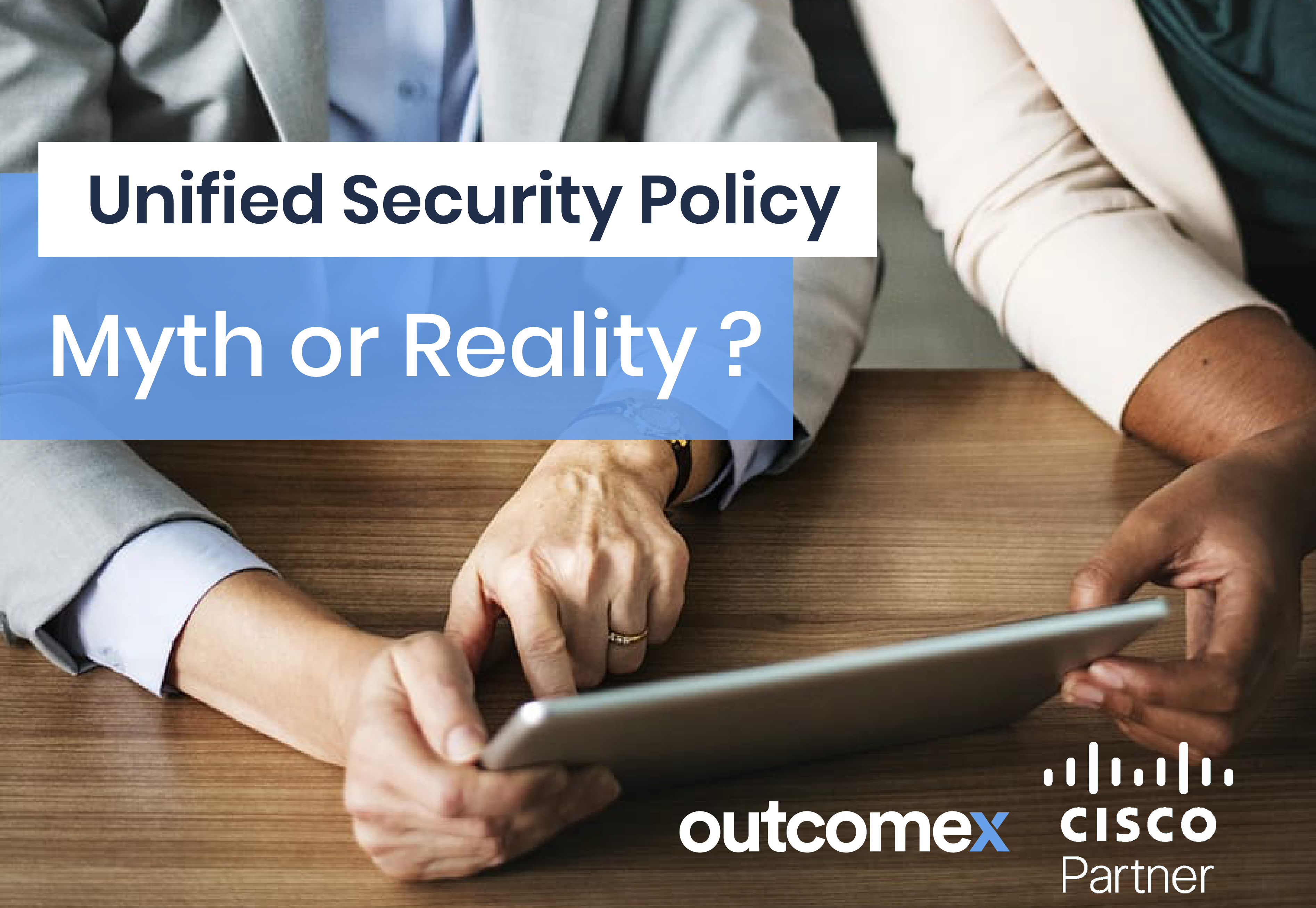 Unified Security Policy Myth Or Reality Outcomex